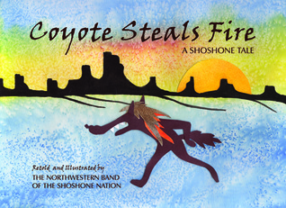 Coyote Steals Fire: A Shoshone Tale by Northwestern Band of the ...
