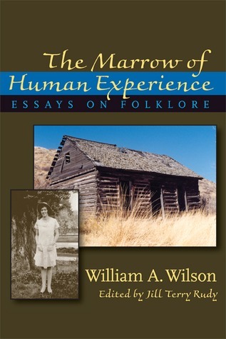 The Marrow of Human Experience: Essays on Folklore by William A. Wilson ...
