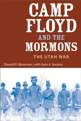 Camp Floyd and the Mormons: The Utah War by Donald R. Moorman | Goodreads