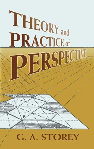Theory and Practice of Perspective by George A. Storey | Goodreads