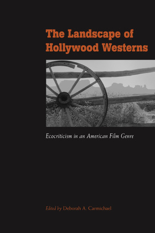 The Landscape of Hollywood Westerns: Ecocriticism in an American Film ...