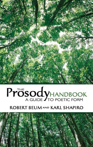The Prosody Handbook: A Guide to Poetic Form by Robert Beum | Goodreads