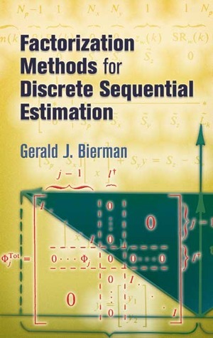 Factorization Methods for Discrete Sequential Estimation by Gerald J. Bierman | Goodreads