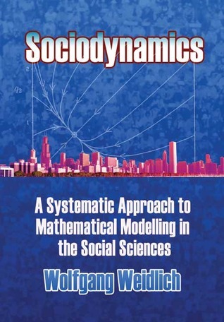 Sociodynamics: A Systematic Approach to Mathematical Modelling in the ...