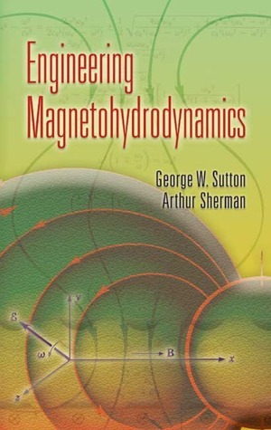 Engineering Magnetohydrodynamics by George W. Sutton | Goodreads