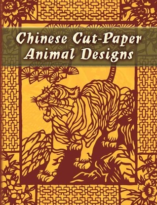 Chinese Cut-Paper Animal Designs by Dover | Goodreads