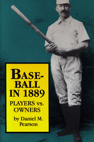 Baseball In 1889: Players vs. Owners by Daniel M. Pearson | Goodreads