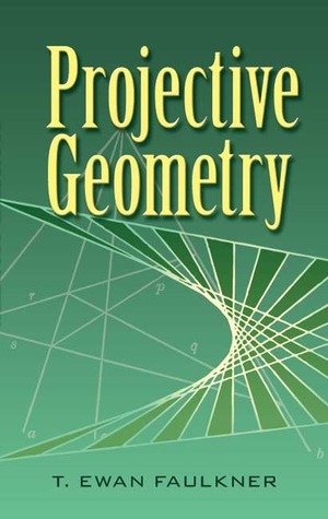 Projective Geometry (Dover Books on Mathematics) by T. Ewan Faulkner ...