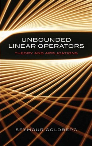 Unbounded Linear Operators: Theory and Applications by Seymour Goldberg | Goodreads
