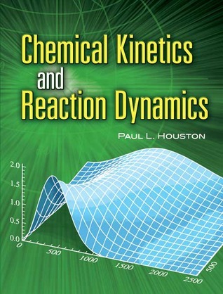 Chemical Kinetics and Reaction Dynamics by Paul L. Houston | Goodreads