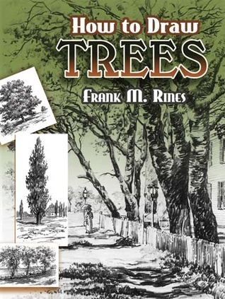 How to Draw Trees (Dover Art Instruction) by Frank M. Rines | Goodreads