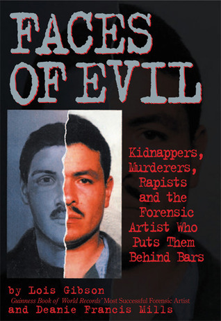 Faces of Evil: Kidnappers, Murderers, Rapists and the Forensic Artist ...