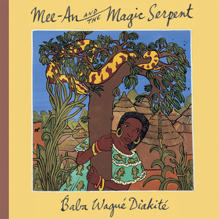 Mee-An and the Magic Serpent by Baba Wagué Diakité | Goodreads