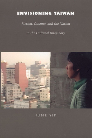 Envisioning Taiwan: Fiction, Cinema, and the Nation in the Cultural ...