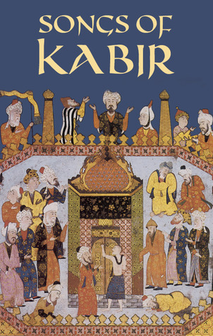 Songs of Kabir (Dover Literature: Poetry) by Kabir | Goodreads
