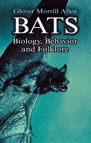 Bats: Biology, Behavior and Folklore by Glover Morrill Allen | Goodreads