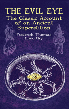 The Evil Eye: The Classic Account of an Ancient Superstition by ...