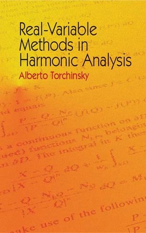 Real-Variable Methods in Harmonic Analysis by Alberto Torchinsky | Goodreads