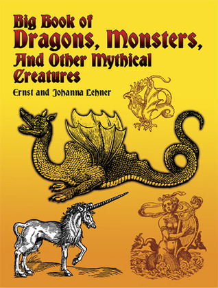 Big Book of Dragons, Monsters, and Other Mythical Creatures by Ernst ...