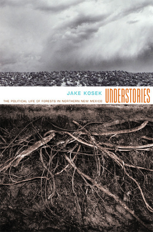 Understories: The Political Life of Forests in Northern New Mexico by ...