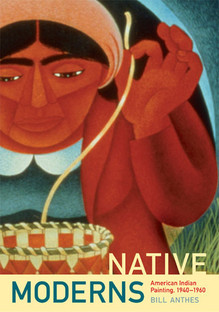 Native Moderns: American Indian Painting, 1940-1960 by Bill Anthes ...