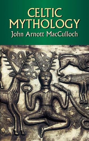 Celtic Mythology (Celtic, Irish) by John Arnott MacCulloch | Goodreads