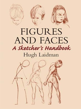 Figures and Faces: A Sketcher's Handbook by Hugh Laidman | Goodreads
