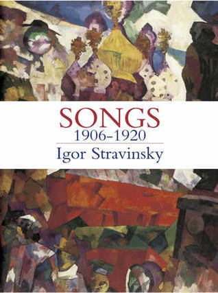 Songs 1906-1920 by Igor Stravinsky | Goodreads