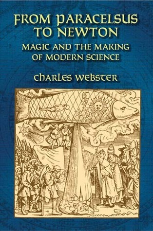 From Paracelsus to Newton: Magic and the Making of Modern Science by ...