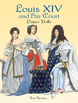 Louis XIV and His Court Paper Dolls by Tom Tierney | Goodreads