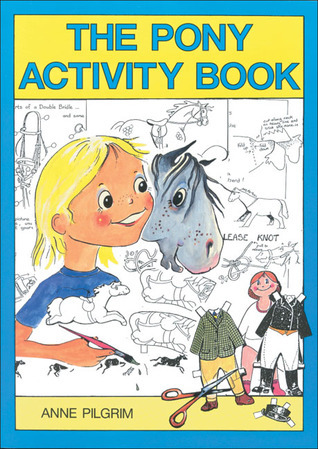 The Pony Activity Book by Anne Pilgrim | Goodreads