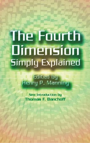 The Fourth Dimension Simply Explained by Henry Parker Manning | Goodreads