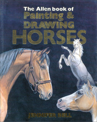 The Allen Book of Painting and Drawing Horses by Jennifer Bell | Goodreads