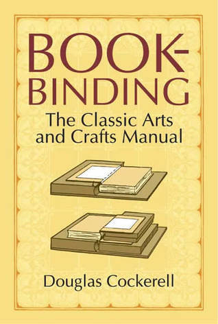 Bookbinding: The Classic Arts and Crafts Manual by Douglas Cockerell ...