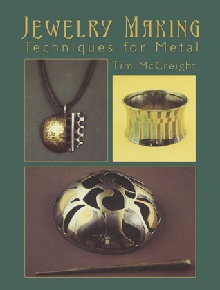 Jewelry Making: Techniques for Metal by Tim McCreight | Goodreads