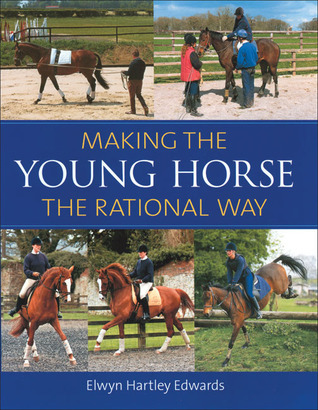 Making the Young Horse the Rational Way by Elwyn Hartley Edwards ...