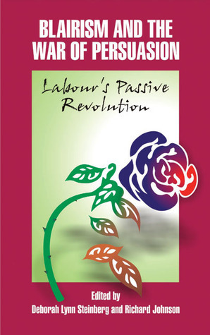 Blairism And The War Of Persuasion: Labour's Passive Revolution by Lynn ...