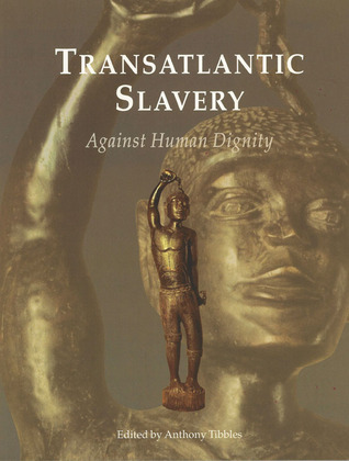 Transatlantic Slavery: Against Human Dignity: 2nd Edition by Anthony ...