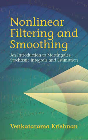 Nonlinear Filtering And Smoothing: An Introduction To Martingales, Stochastic Integrals And ...