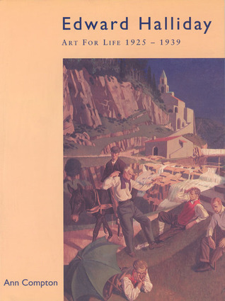 Edward Halliday Art for Life 1925-39 by Ann Compton | Goodreads