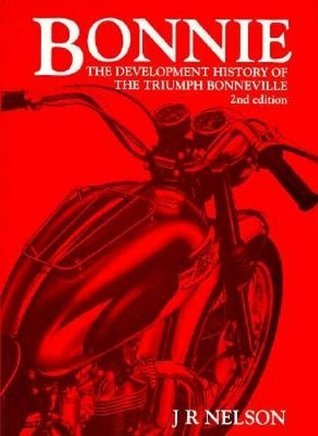 Bonnie: The Development History of the Triumph Bonneville by J.R ...