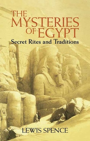 The Mysteries of Egypt: Secret Rites and Traditions by Lewis Spence ...