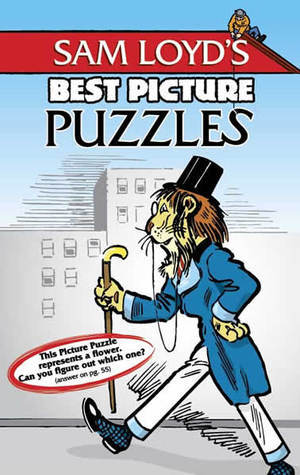 Sam Loyd's Best Picture Puzzles by Sam Loyd | Goodreads