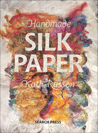 Handmade Silk Paper by Kath Russon | Goodreads