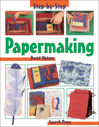 Papermaking (Step-by-Step Children's Crafts) by David Watson | Goodreads
