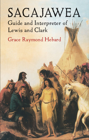 Sacajawea: Guide and Interpreter of Lewis and Clark by Grace Raymond ...