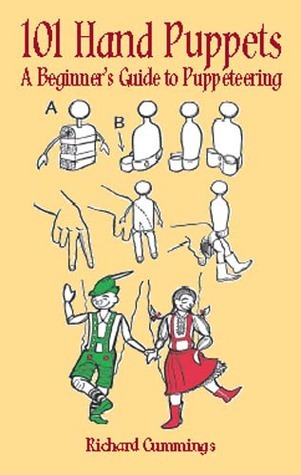 101 Hand Puppets: A Beginner's Guide to Puppeteering by Richard Cummings | Goodreads