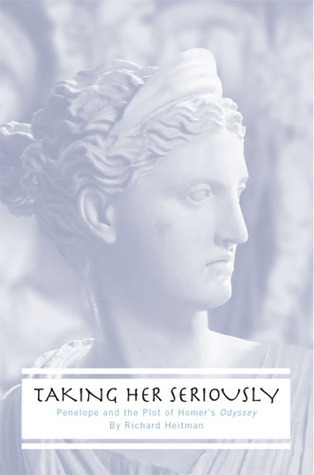 Taking Her Seriously: Penelope and the Plot of Homer's Odyssey by ...