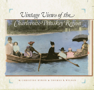 Vintage Views of the Charlevoix-Petoskey Region by M. Christine Byron ...