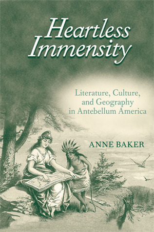 Heartless Immensity: Literature, Culture, and Geography in Antebellum ...